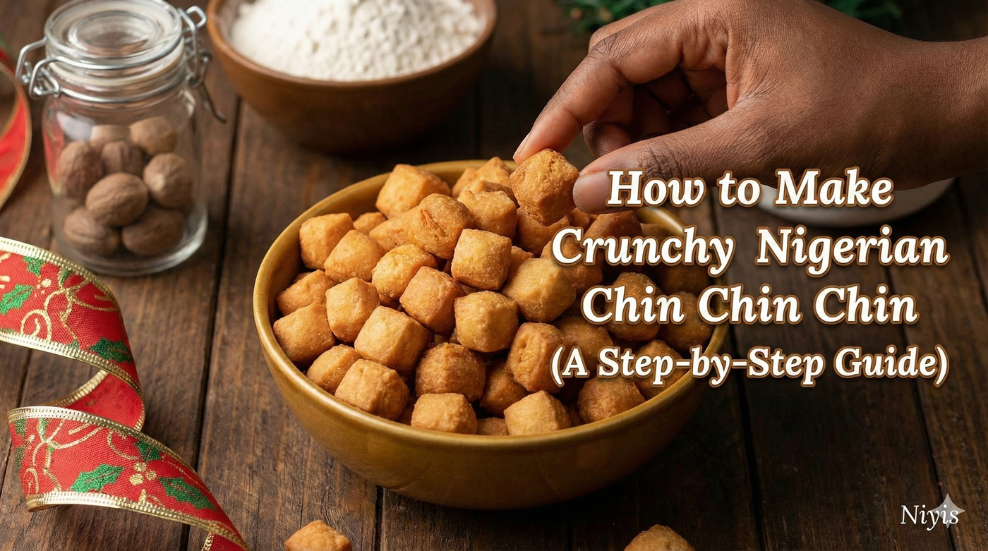 How to Make Crunchy Nigerian Chin Chin (Step-by-Step) | Niyis – Niyis ...